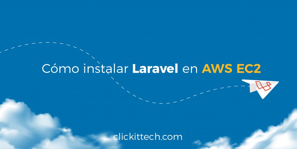 Cómo instalar Laravel en AWS EC2 de la manera correcta | Clickittech